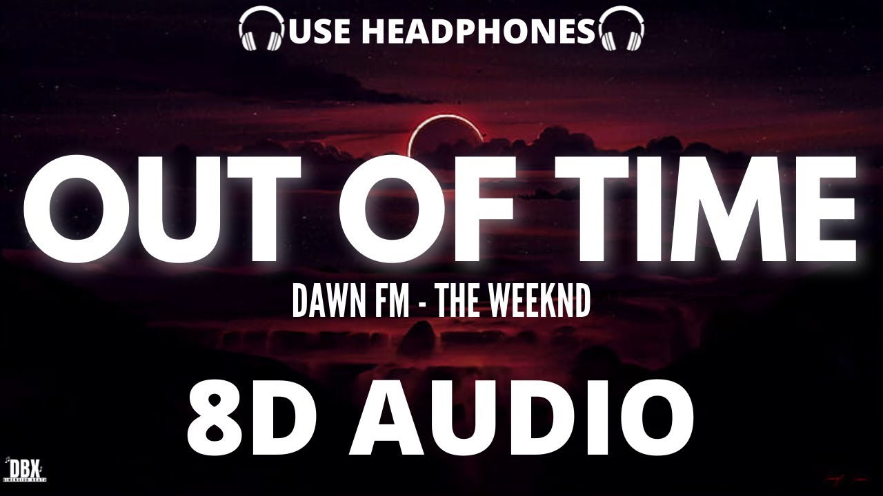 The Weeknd - Out of Time (8D AUDIO) With Lyrics | Dawn FM - YouTube