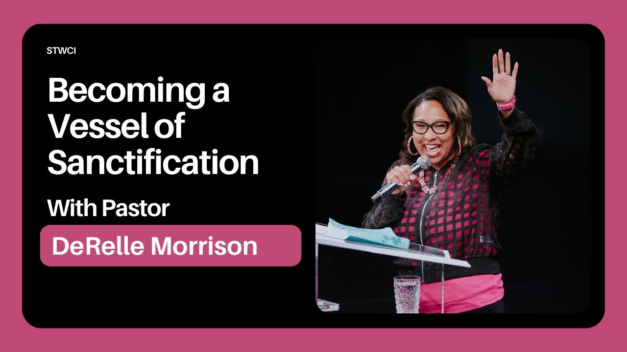 Pastor DeRelle Morrison - Becoming a Vessel of Sanctification - YouTube