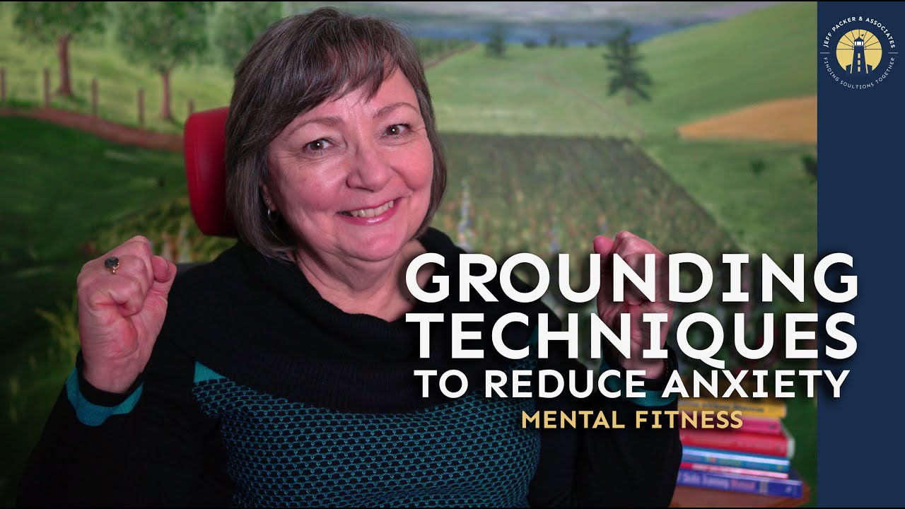 3 Grounding Techniques to Reduce Anxiety | Mental Fitness | Susan ...