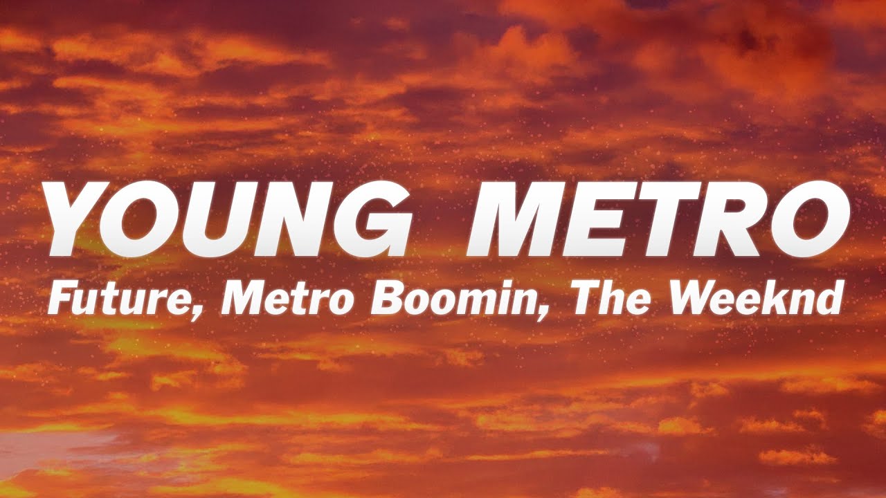 Future, Metro Boomin, The Weeknd - Young Metro (Lyrics) - YouTube