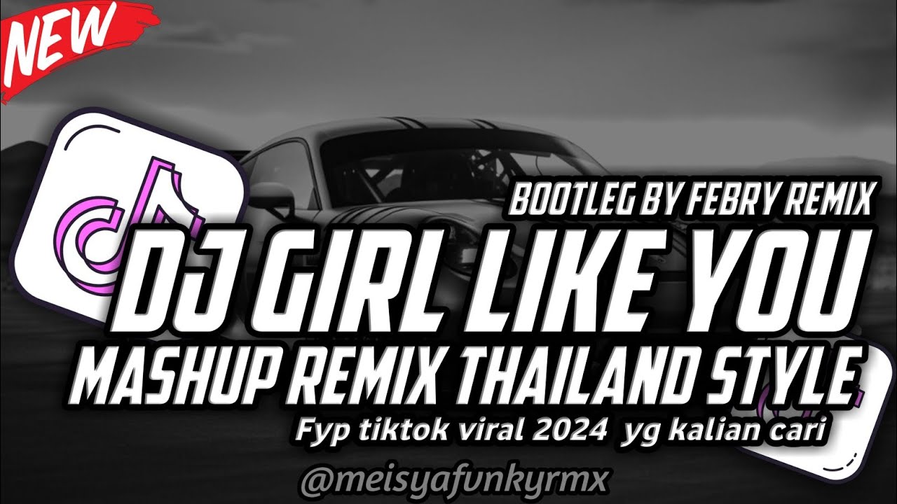 Dj Girl Like You Mashup Remix Thailand Style [Bootleg By Febry Remix ...