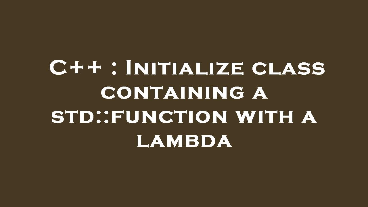 C Initialize Class Containing A Std Function With A Lambda Youtube