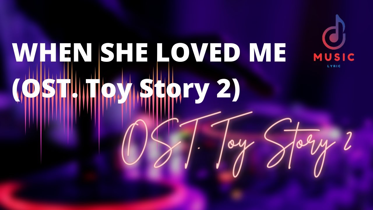 WHEN SHE LOVED ME [OST. Toy Story 2] (LYRICS VIDEO) | MUSIC LYRiC - YouTube