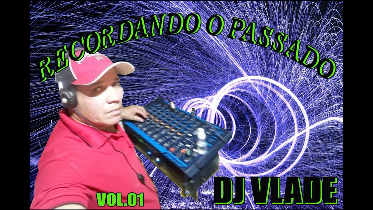 DJ VLADE - RECORDANDO O PASSADO VOL.01 - YouTube