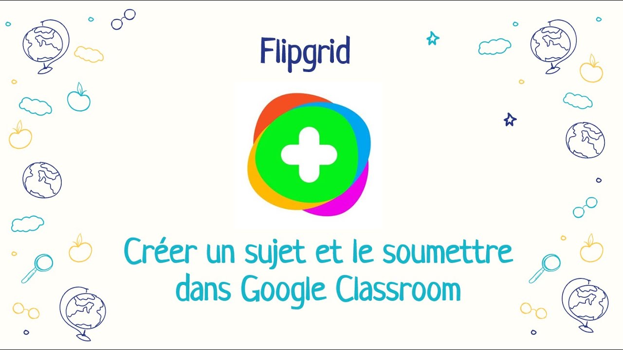 Tutoriel Flipgrid - Créer un sujet et le soumettre dans Google ...