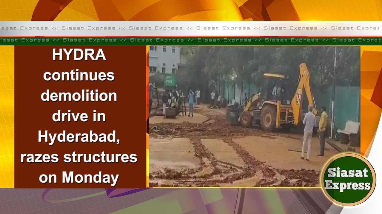 HYDRA continues demolition drive in Hyderabad, razes structures on ...