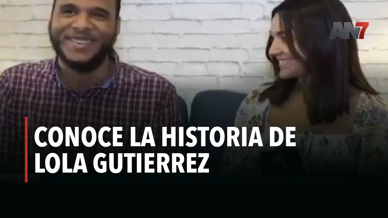 Conoce la historia de Lola Gutierrez - YouTube