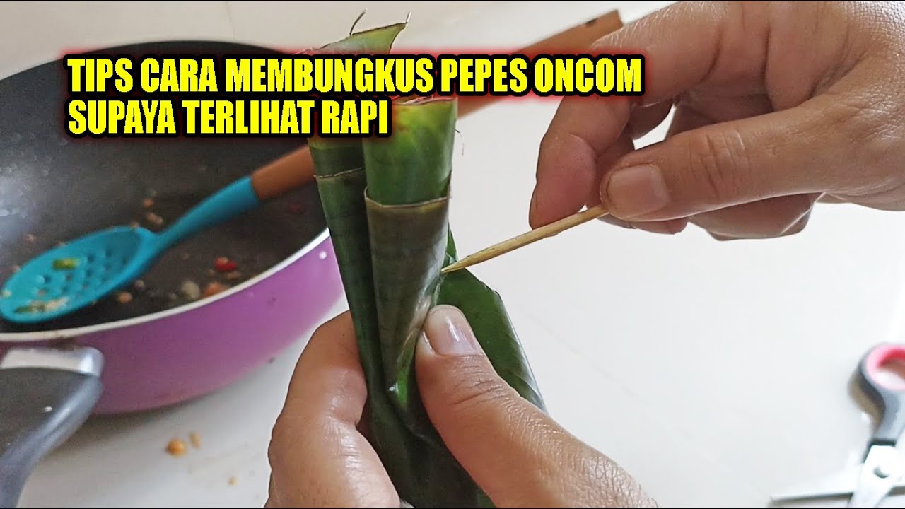 TIPS CARA UNTUK MEMBUNGKUS ONCOM PEPES TAHU PEPES DLL MENGGUNAKAN DAUN ...