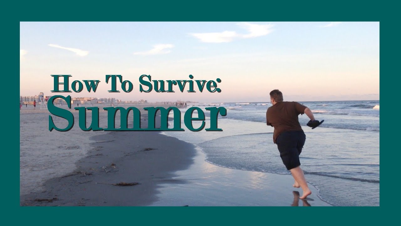 How To Survive: Summer Break - YouTube