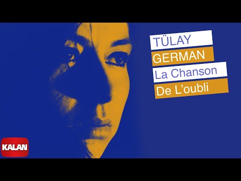 Tülay German - La Chanson De L'oubli I Sound Of Love © 2007 Kalan Müzik