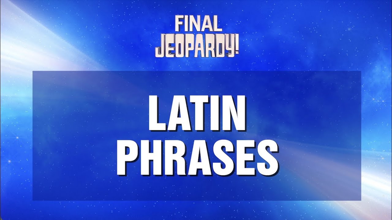 Latin Phrases Final Jeopardy JEOPARDY YouTube latin-phrases-final-jeopardy-jeopardy-youtube
