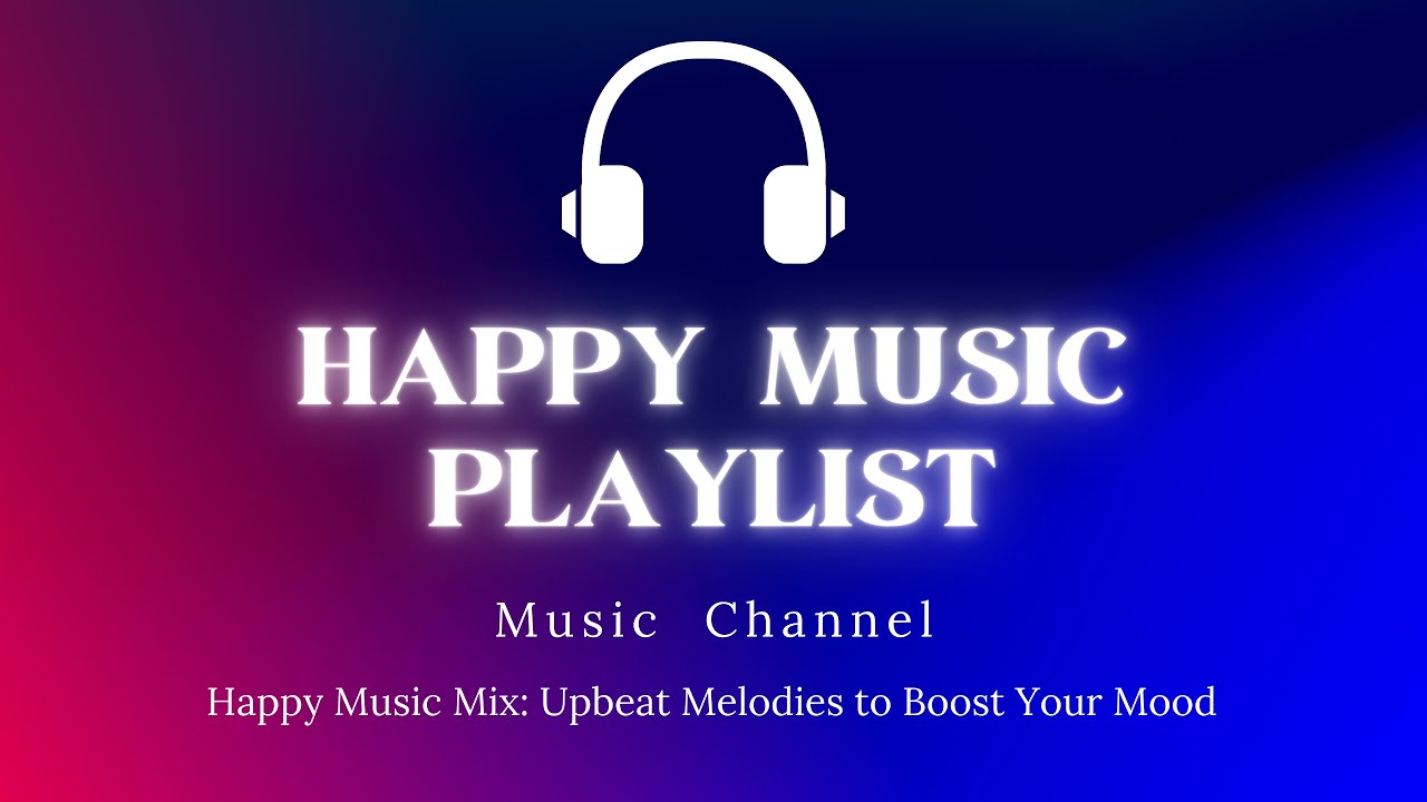 ハッピーな音楽プレイリスト！ハッピーな音楽コンピレーションで心をハッピーに Happy Music Playlist-Happy Music ...