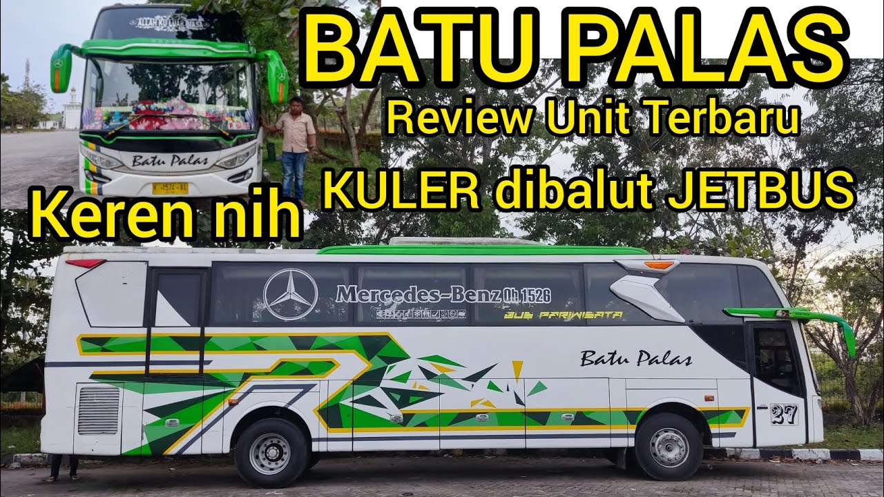 Review BATU PALAS Unit terbaru MERCY 1521 KULER dengan body JETBUS ...