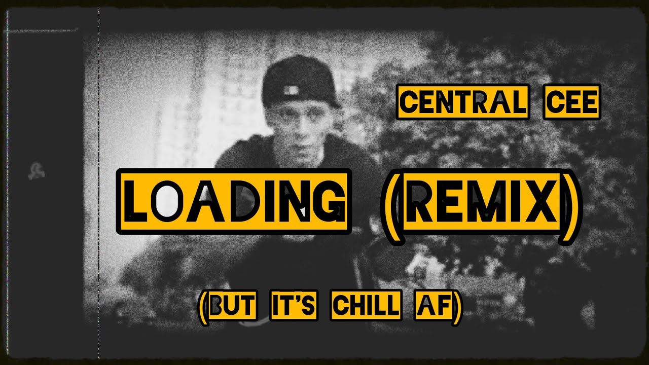 Central Cee - Loading Remix (But it´s Chill AF) - YouTube