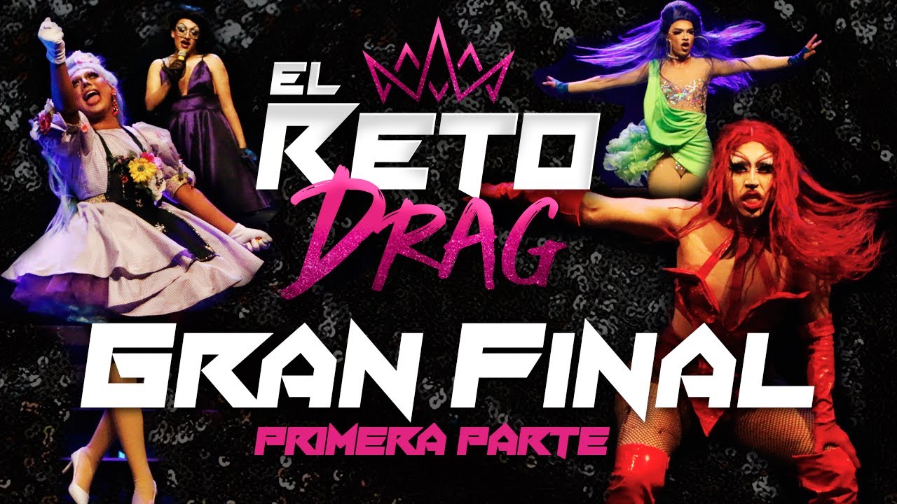 LA GRAN FINAL de EL RETO DRAG primera parte - YouTube