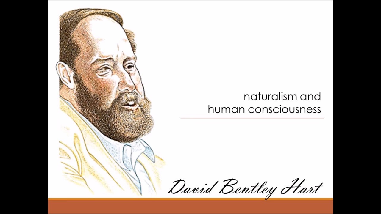 David Bentley Hart - Naturalism and Human Consciousness - YouTube