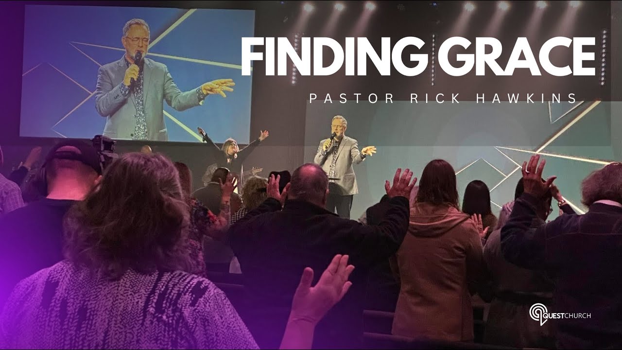 FINDING GRACE - Pastor Rick Hawkins | Sunday Live | Quest Church | 10: ...