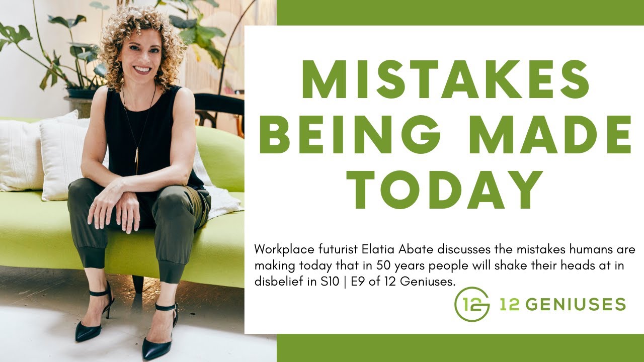 The Mistakes We Are Making Today with Workplace Futurist Elatia Abate ...