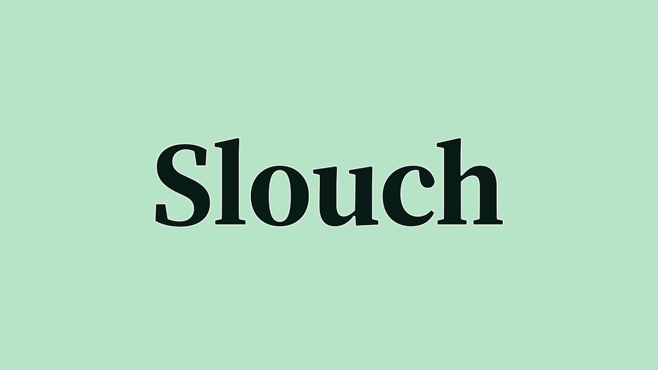 Slouch Pronunciation and Meaning - YouTube