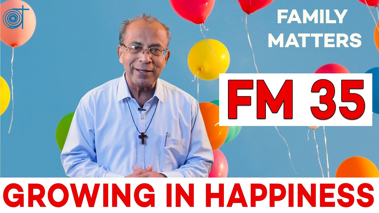Family Matters | FM 35 | Growing in Happiness | Fr. Dr. Gregory Pinto ...