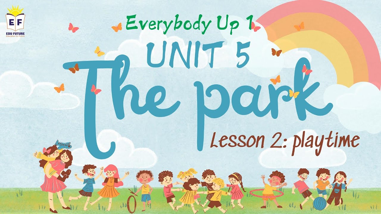 Everybody Up 1 - UNIT 5: THE PARK (Lesson 2: Playtime) - YouTube