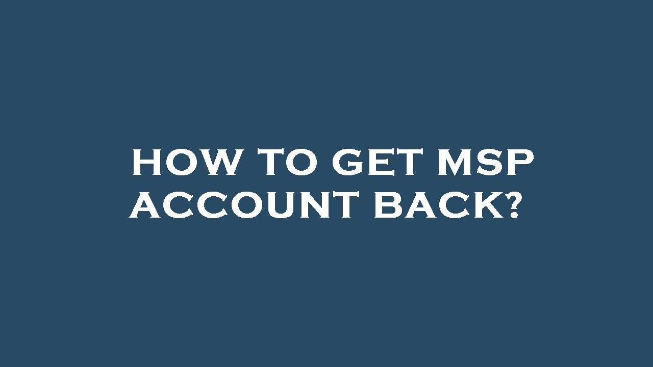 How to get msp account back? - YouTube