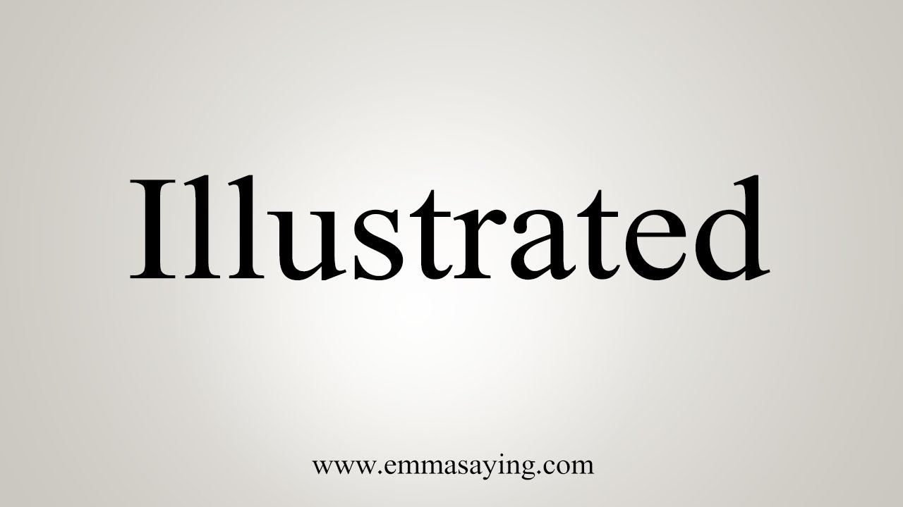 How To Say Illustrated - YouTube