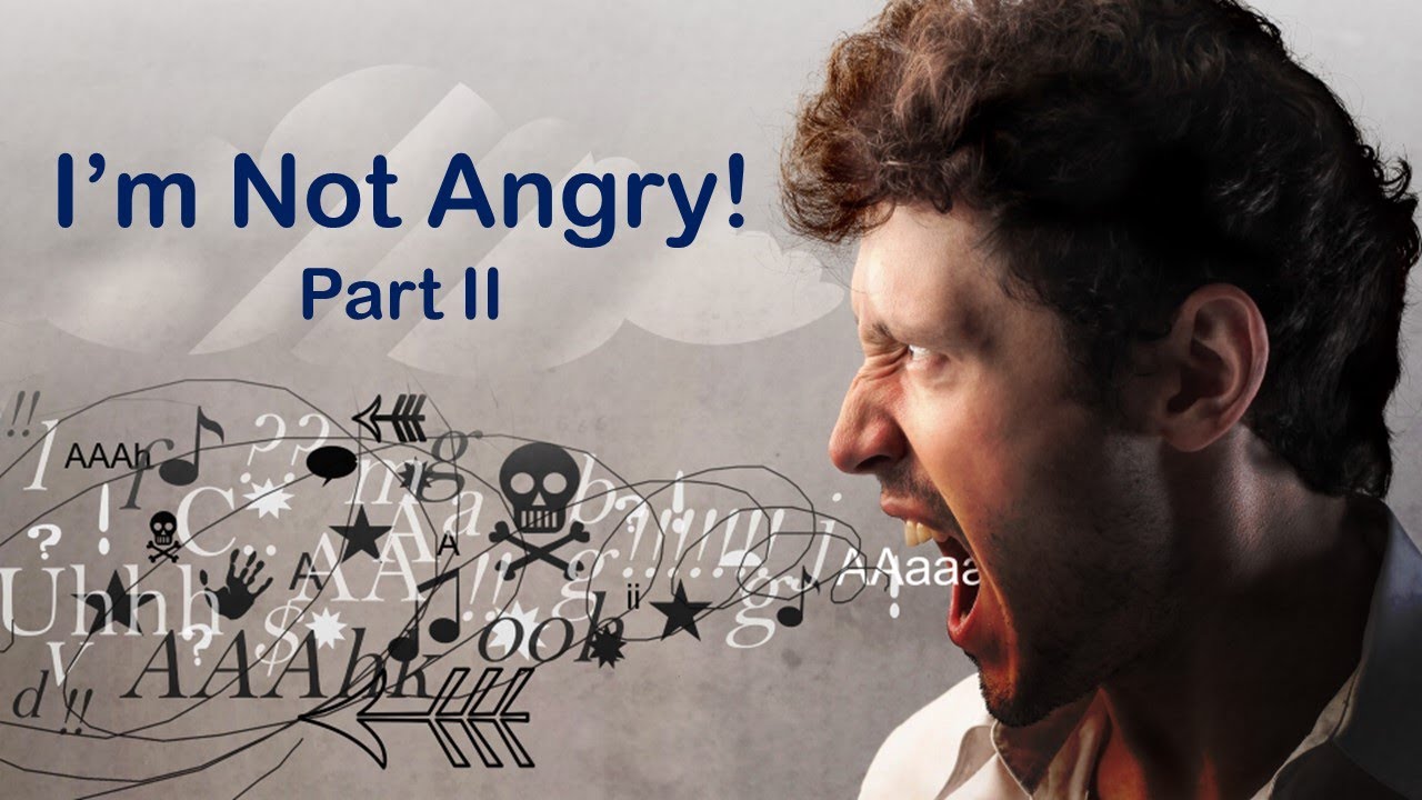 I'm Not Angry! (Part II) - YouTube