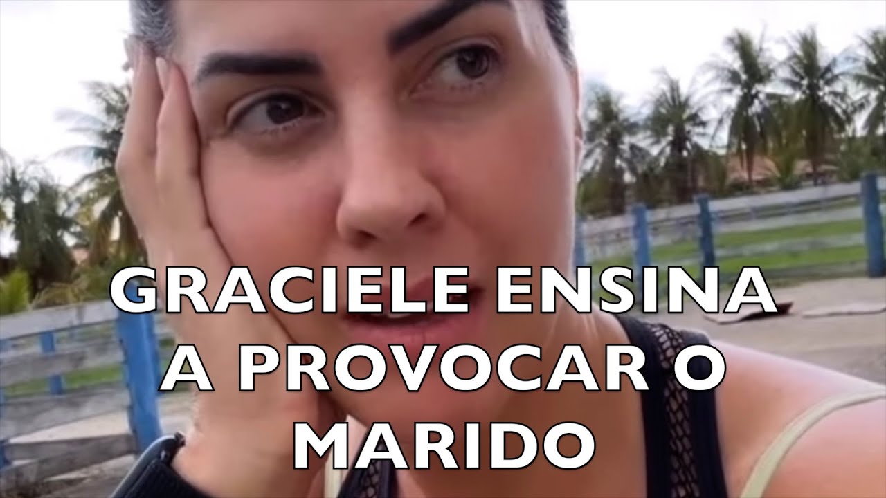 GRACIELE ENSINA A PROVOCAR O MARIDO - YouTube