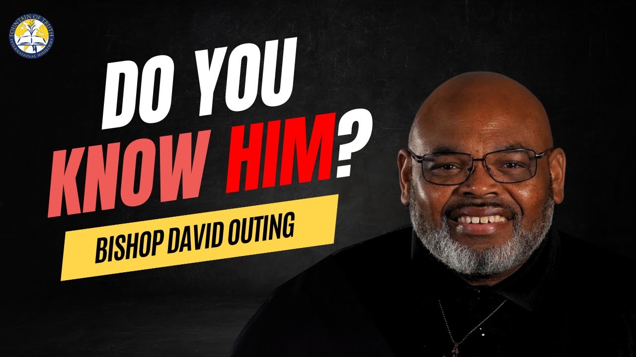 Do you know HIM?- Bishop David Outing - June 9 2024 - YouTube
