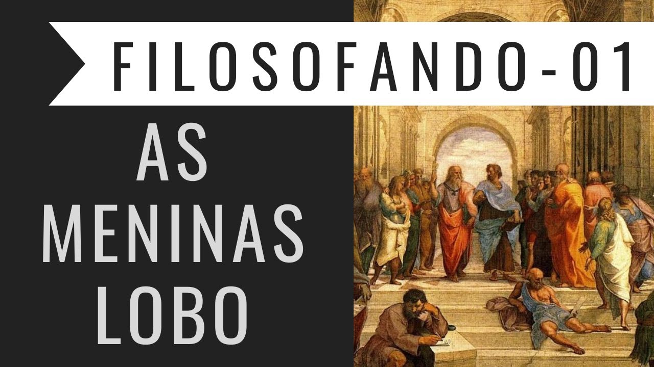 FILOSOFIA 01- As meninas-lobo - YouTube
