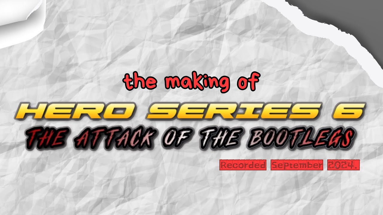 The Making of Hero Series 6: Attack of the Bootlegs & Reflective Report ...