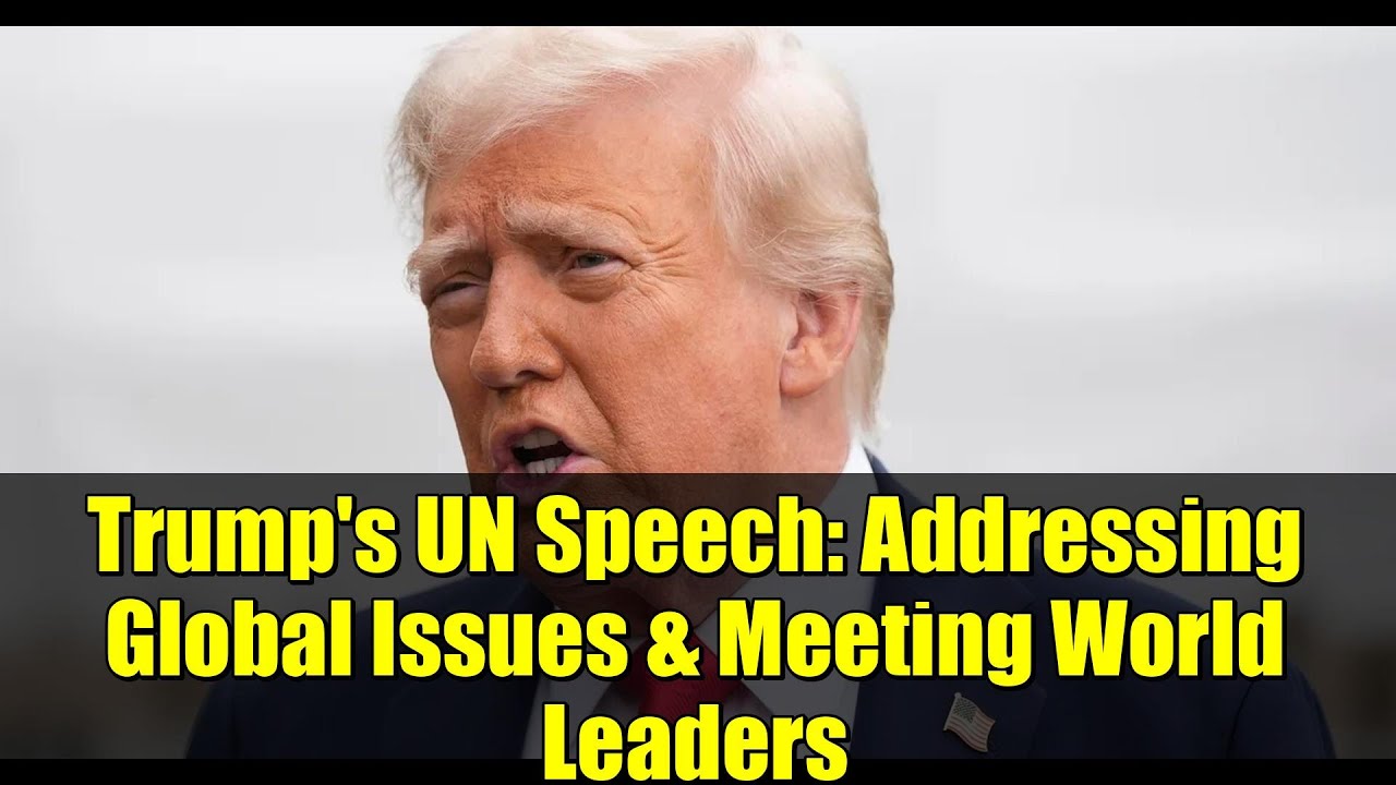 Trump's UN Speech: Addressing Global Issues & Meeting World Leaders ...