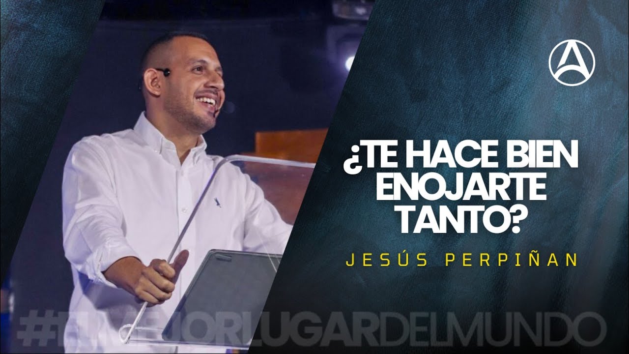 ¿TE HACE BIEN ENOJARTE TANTO? // JESÚS PERPIÑAN // ADOREMOS TV - YouTube
