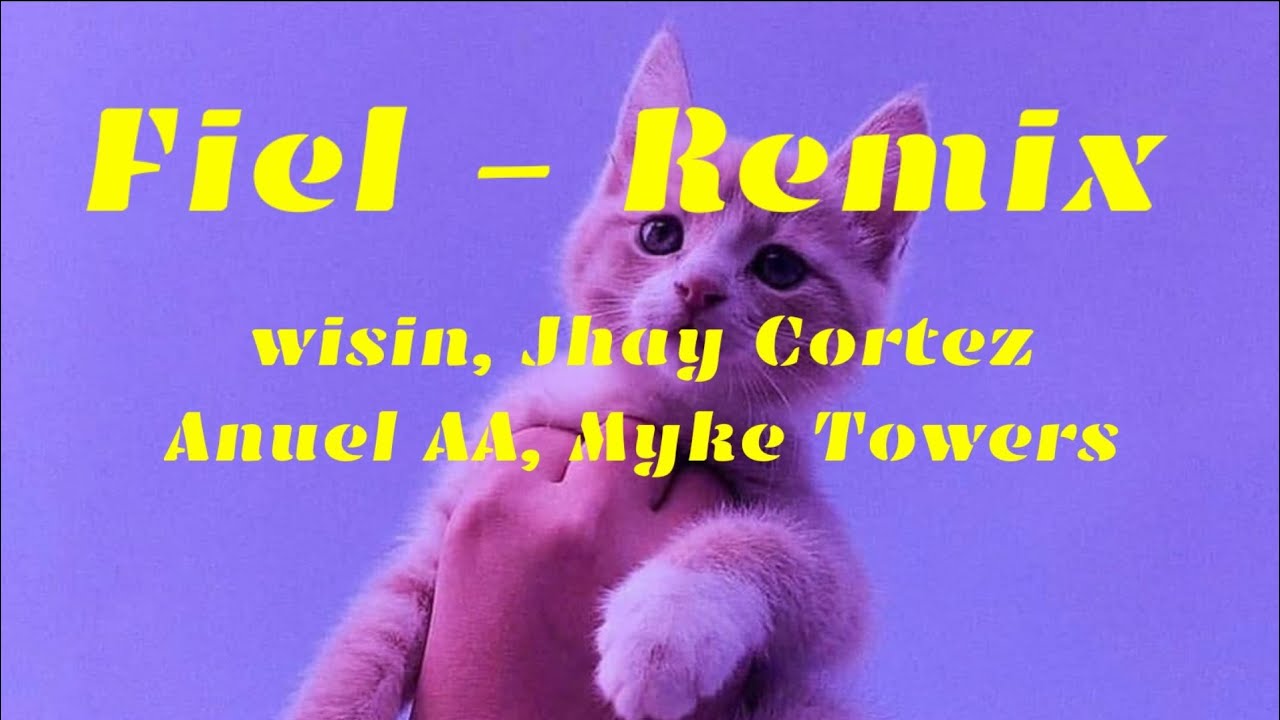Fiel Remix (Letra) - Anuel AA, Myke Towers, Jhay Cortez, Wisin - YouTube