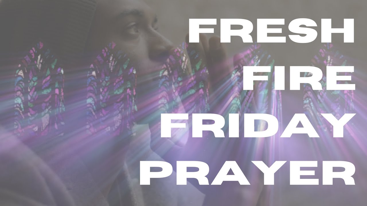 Fresh Fire Friday Prayer November 19, 2021 - YouTube
