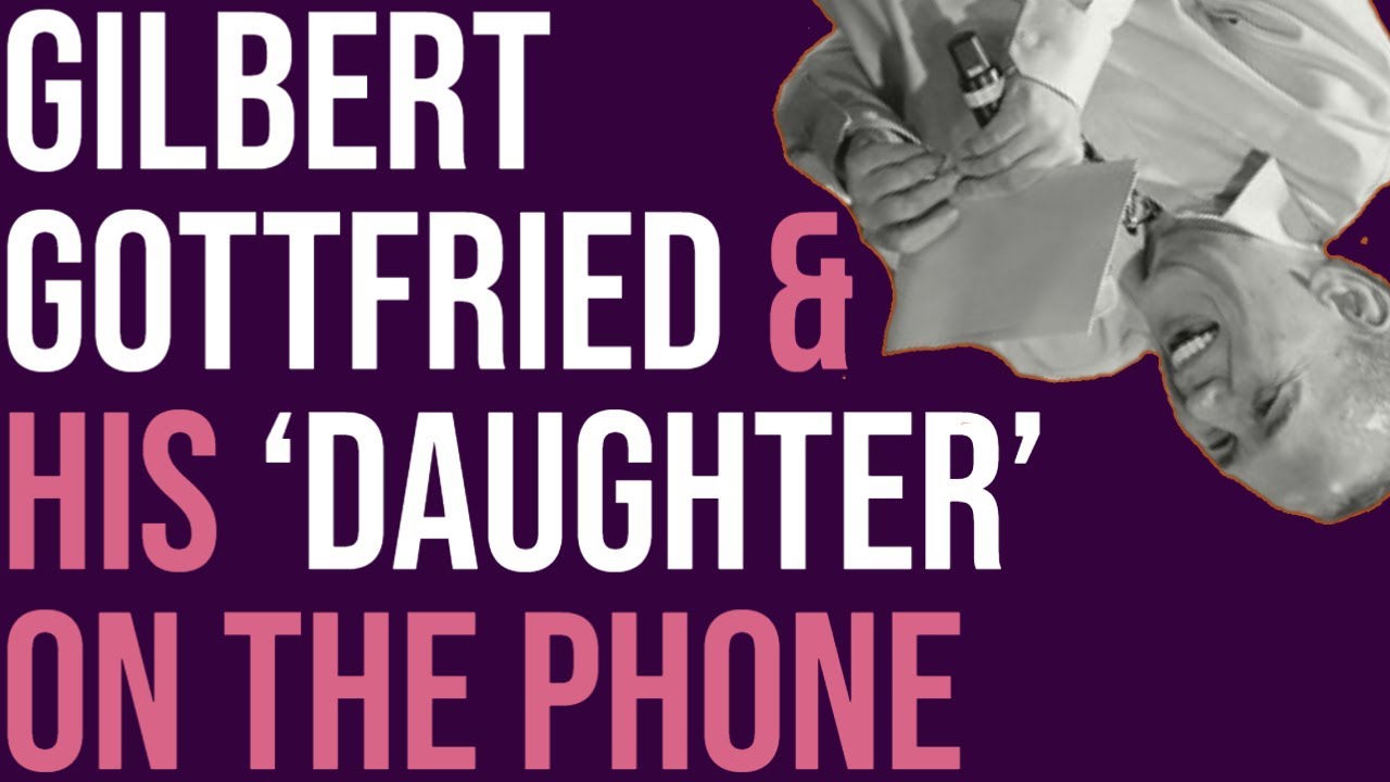 Gilbert Gottfried & his 'Daughter' on the Phone - YouTube