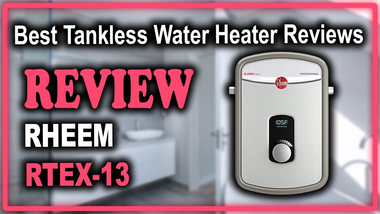 Rheem RTEX-13 Residential Tankless Water Heater Review - Best Tankless ...