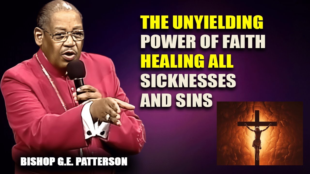 Bishop G.E. Patterson Sermons - God’s Power to Heal Every Illness and ...