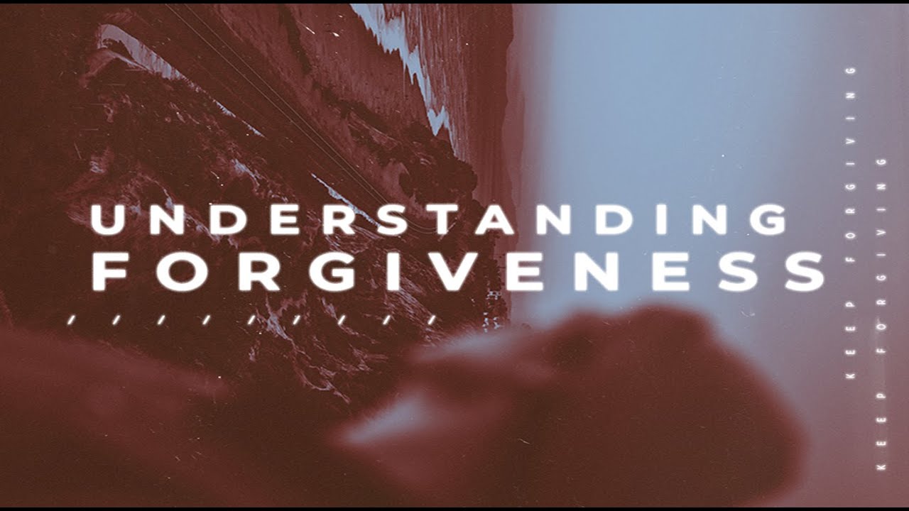 Understanding Forgiveness (Message Only) - YouTube