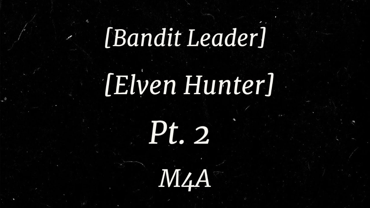 [M4A]Bandit Leader gives you a brief tour of camp[Elven Hunter Listener ...