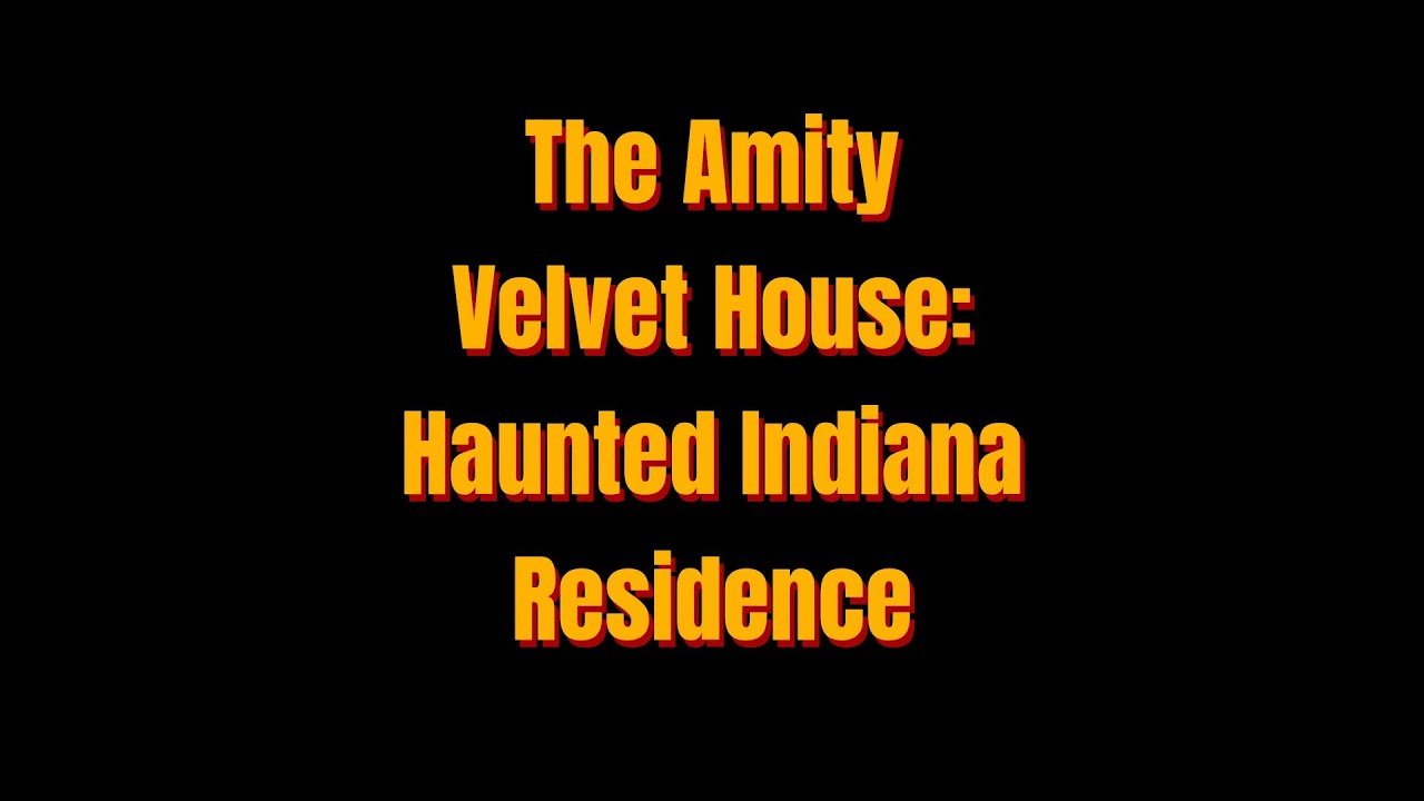 The Amity Velvet House Haunted Indiana Residence 3 - YouTube