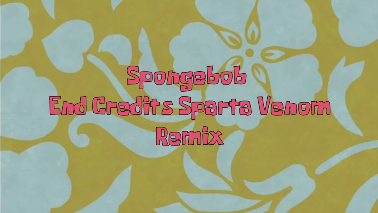 Spongebob End Credits Sparta Venom Remix - YouTube