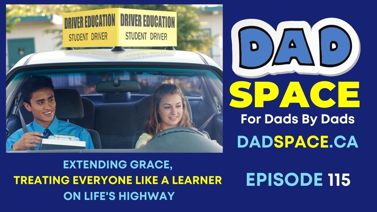Dad Space, Extending Grace, Treating Everyone Like a Learner on Life's ...