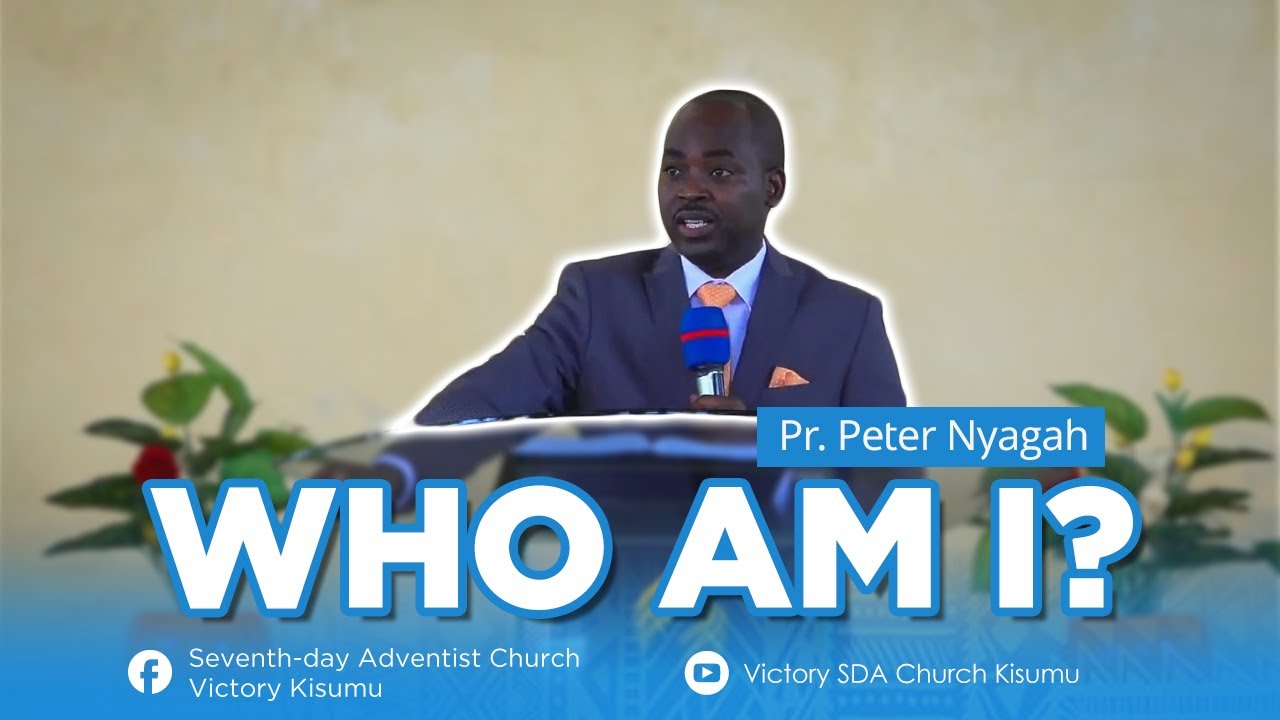 WHO I'M I? (Sermon) | PR. PETER NYAGAH| VICTORY SDA CHURCH KISUMU - YouTube