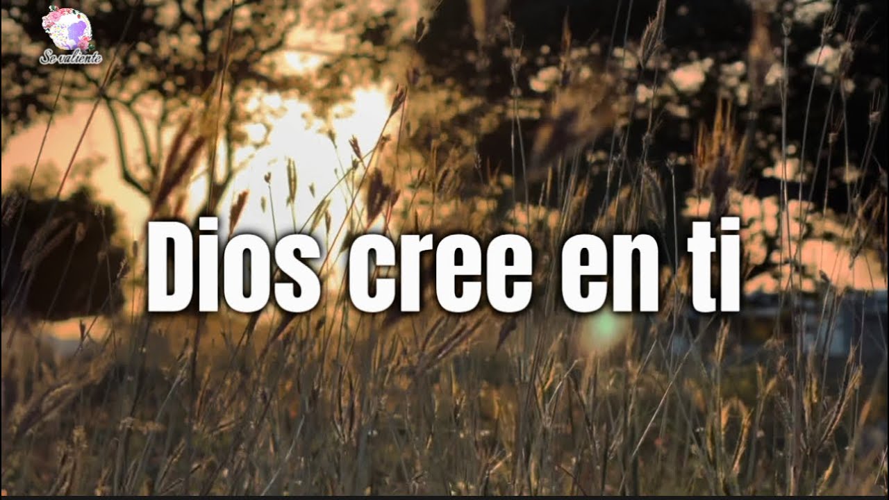 Dios cree en ti Este hermoso mensaje es para ti - YouTube