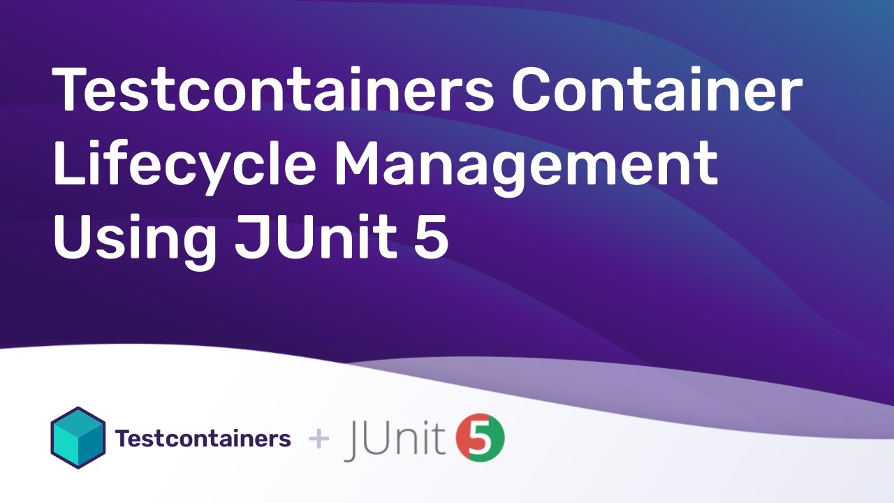 Testcontainers Container Lifecycle Management Using JUnit 5 YouTube Testcontainers Container Lifecycle Management Using JUnit 5 YouTube