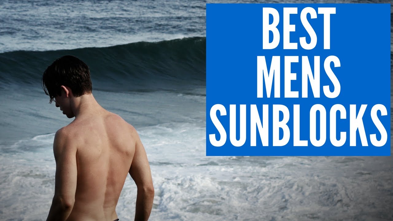 Best Mens Sunscreens/Sunblocks - YouTube