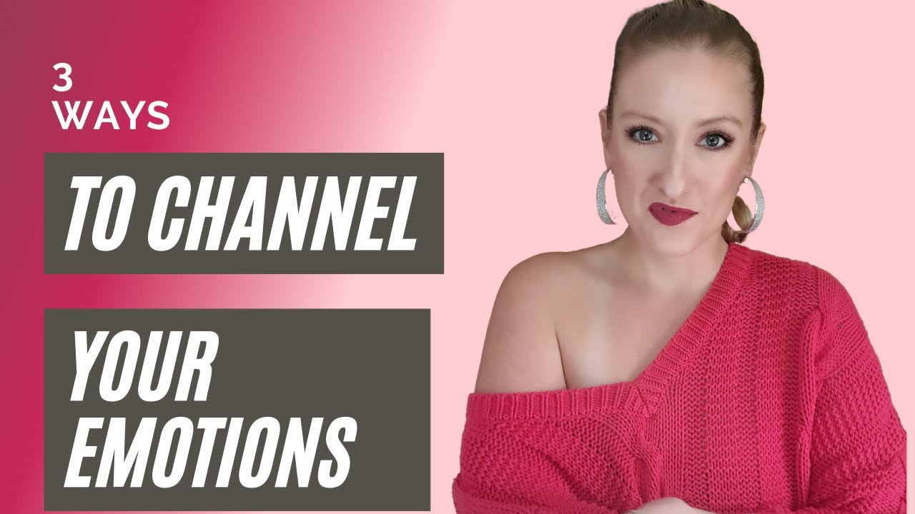 How to Channel Your Emotions| My top 3 Tips to Channel Your Emotions ...