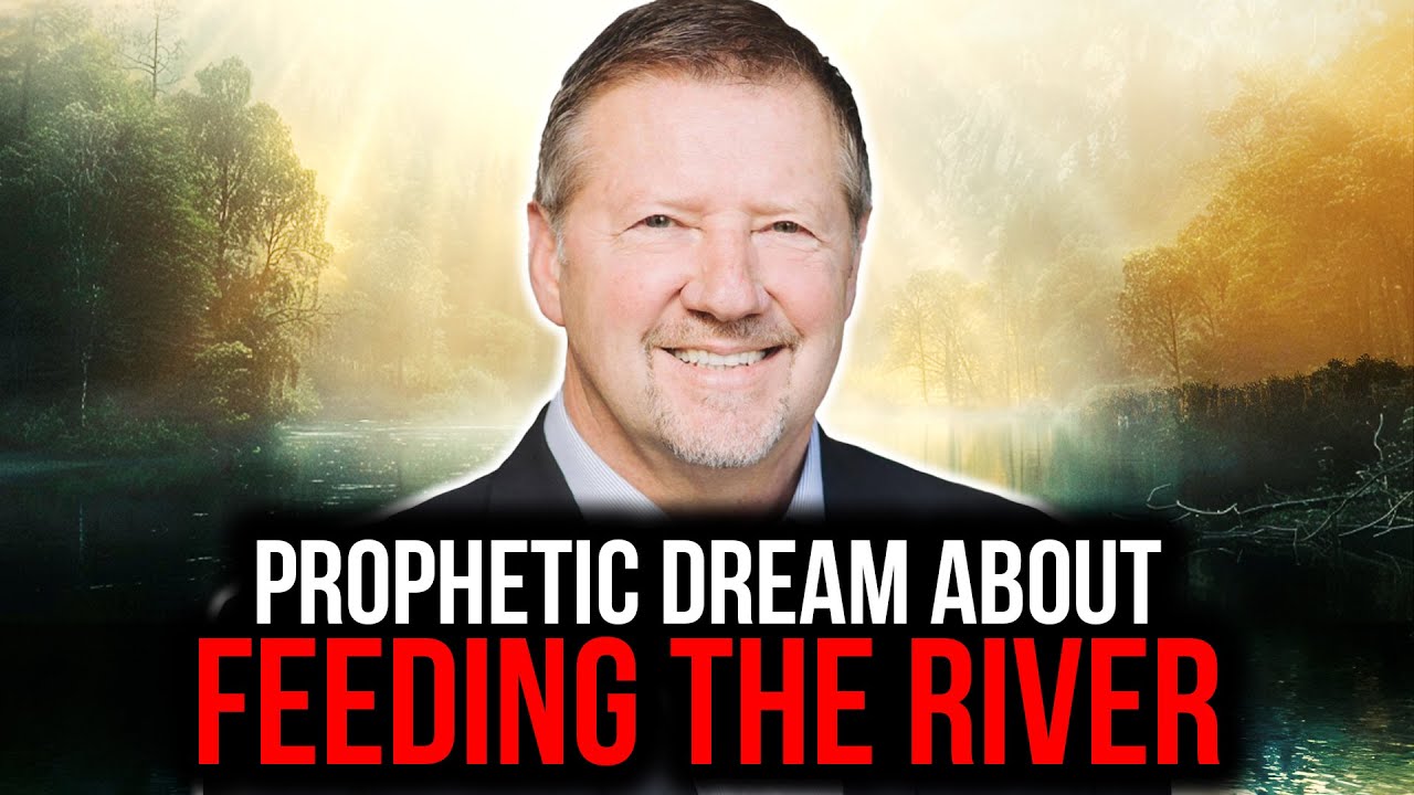 Prophetic Dream About Feeding The River | Dutch Sheets - YouTube